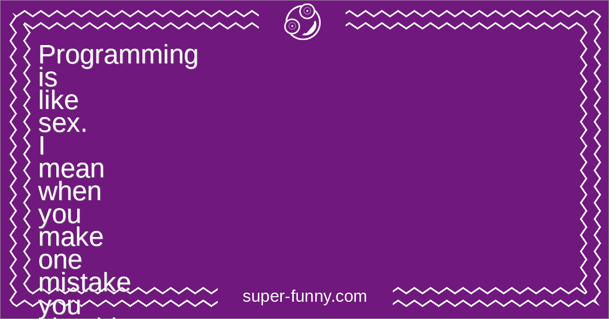 Programming Is Like Sex Super Funny